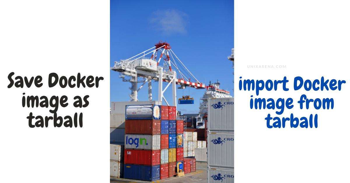 How to export the docker image as tarball ? Is it possible to import it ... How to export the docker image as tarball ? Is it possible to import it ...