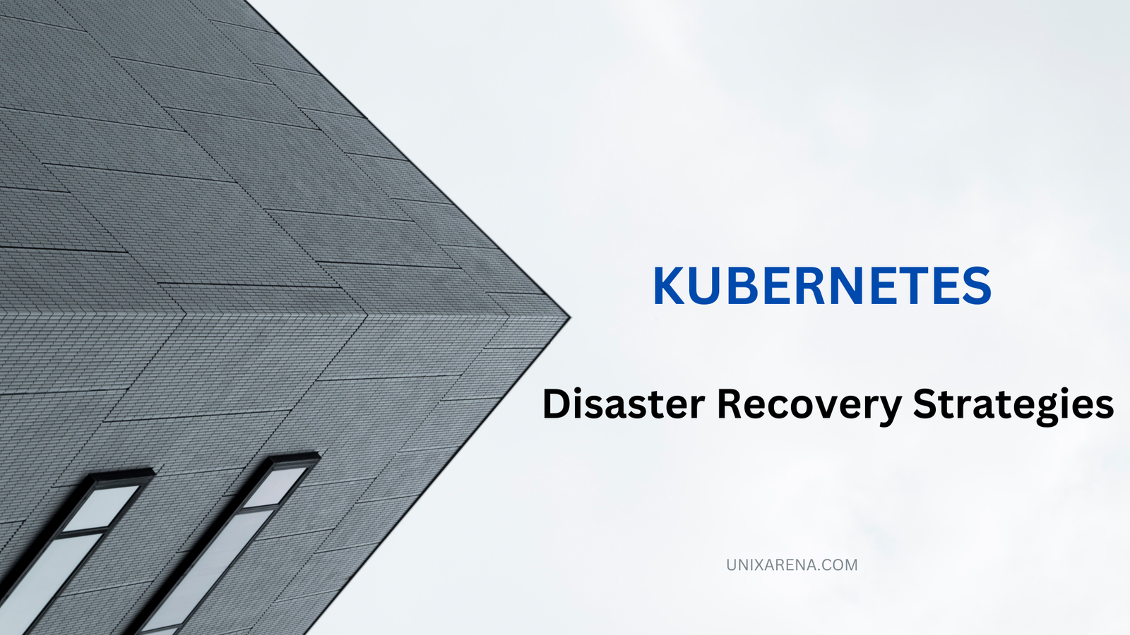 Kubernetes (k8s)- Disaster Recovery Strategies - UnixArena